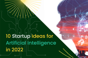 10 Startup Ideas for Artificial Intelligence in 2022 - AITUDE