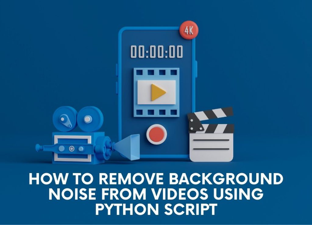 How to Remove Background Noise from Videos Using Python script - AITUDE